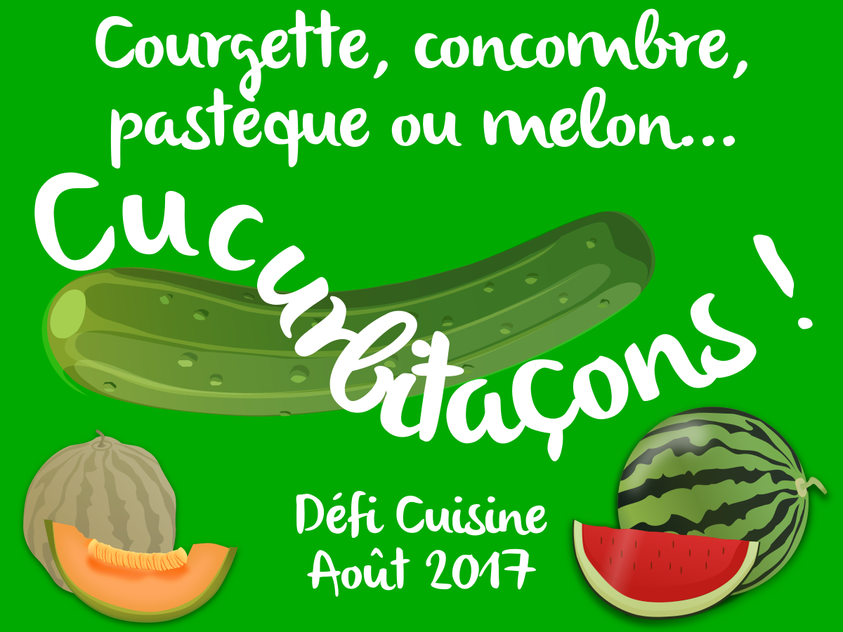 Défi Cuisine : Courgette, concombre, pastèque ou melon : cucurbitaçons