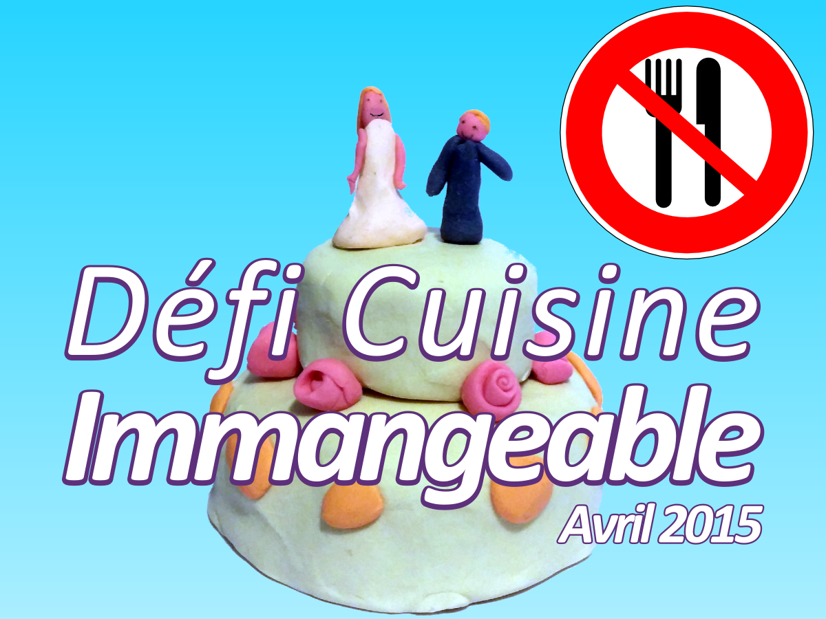 Défi Cuisine : Défi Cuisine immangeable